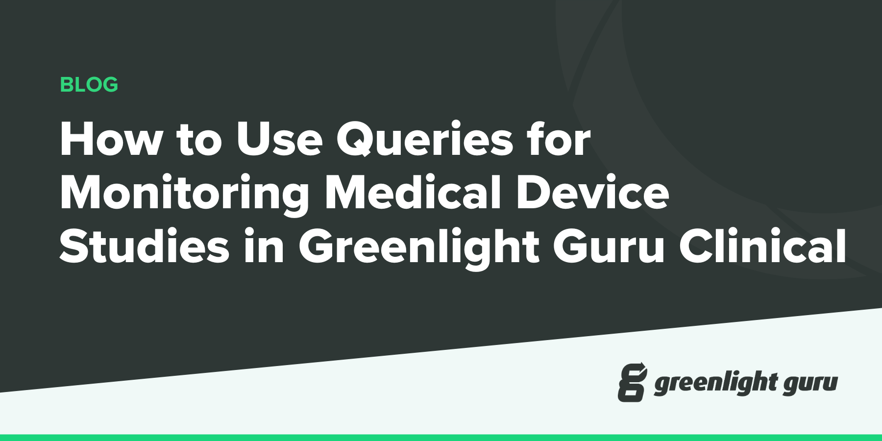 How to Use Queries for Monitoring Medical Device Studies in Greenlight Guru Clinical
